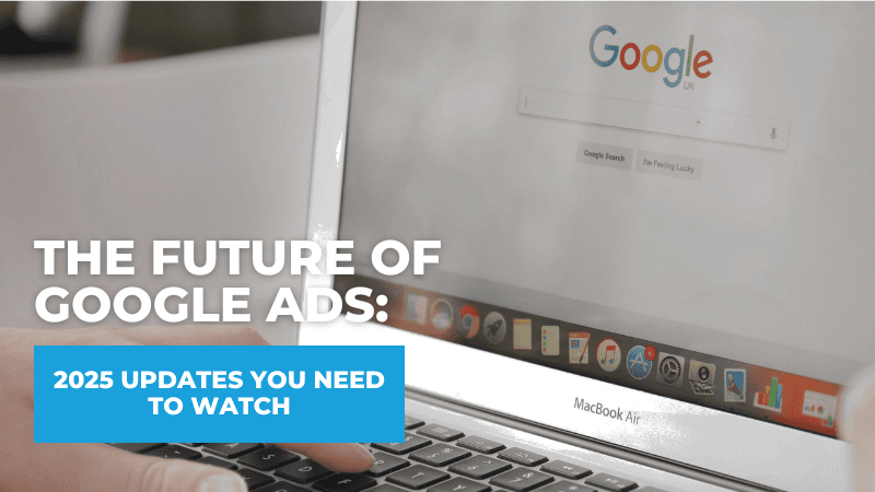Future of Google Ads: 2025 Updates | Samson Media, LLC